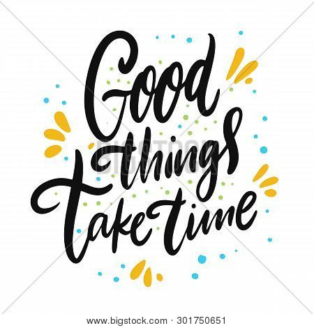 Good Things Take Time Vector & Photo (Free Trial) | Bigstock