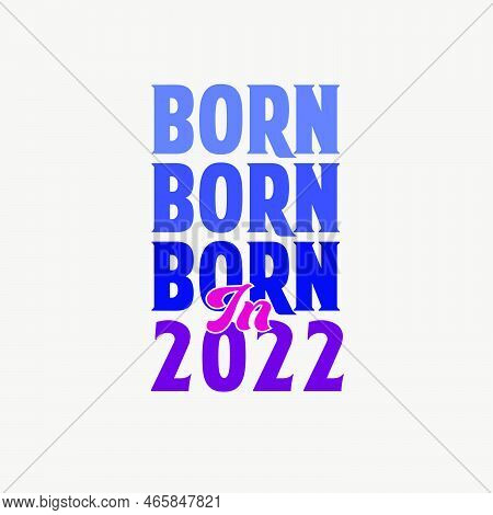 Born 2022. Birthday Vector & Photo (Free Trial) | Bigstock